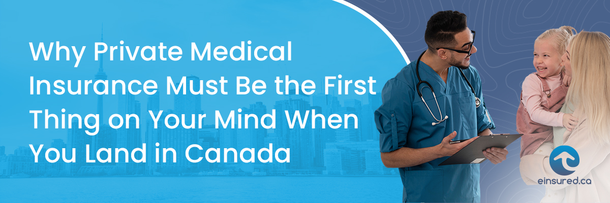 Private Medical Insurance: A Must When You Arrive in Canada