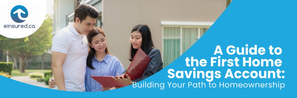 A Guide to the First Home Savings Account | einsured.ca